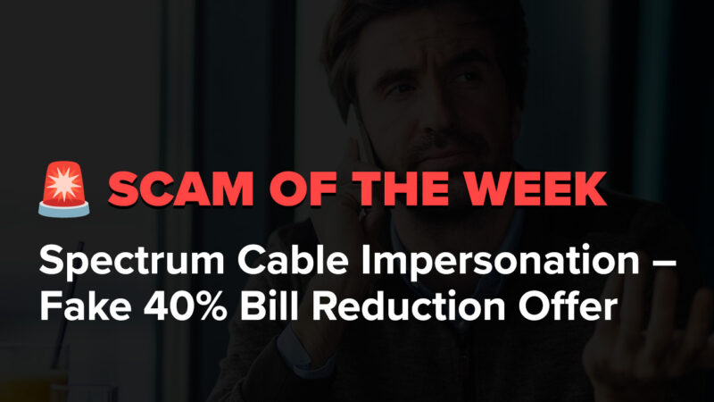 Scam Call of the Week: Spectrum Cable Impersonation – Fake 40% Bill ...