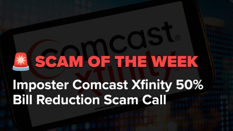 Scam Call of the Week: Imposter Comcast Xfinity 50% Bill Reduction Scam ...