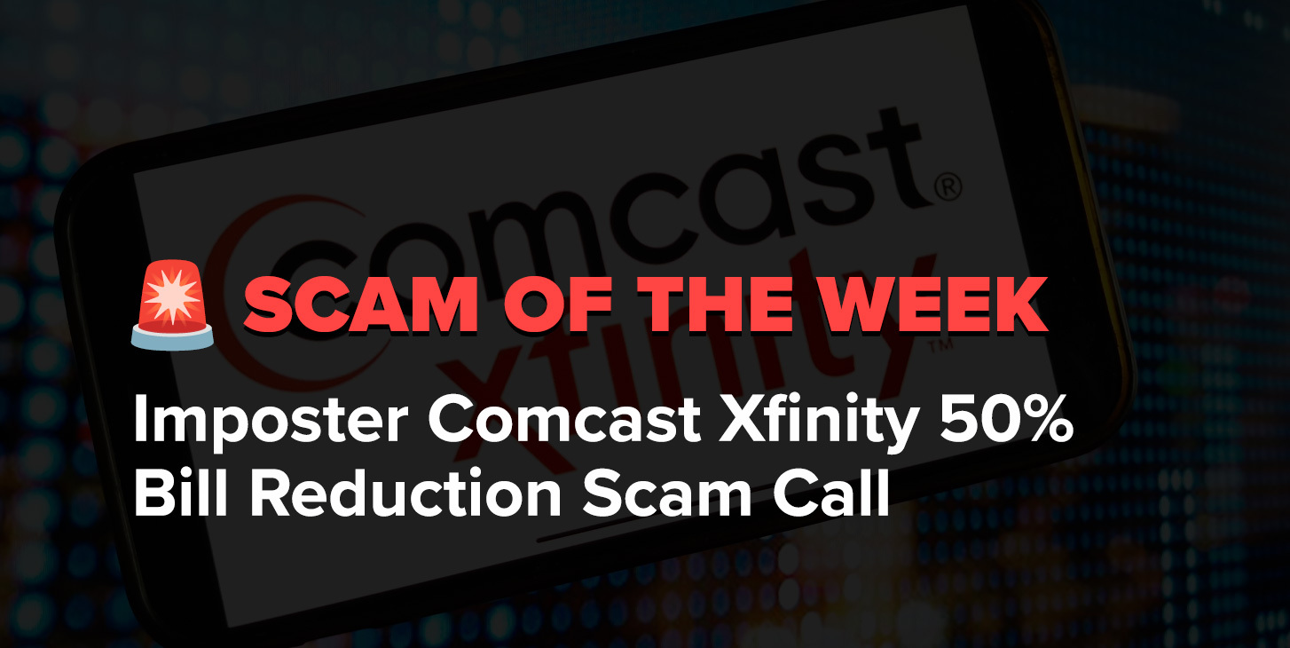 Scam Call of the Week: Imposter Comcast Xfinity 50% Bill Reduction Scam ...