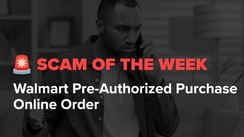 Scam Call of the Week: Walmart Pre-Authorized Purchase Online Order ...
