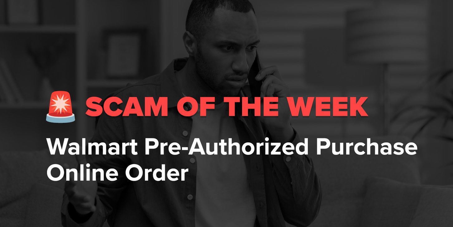 Scam Call of the Week: Walmart Pre-Authorized Purchase Online Order ...